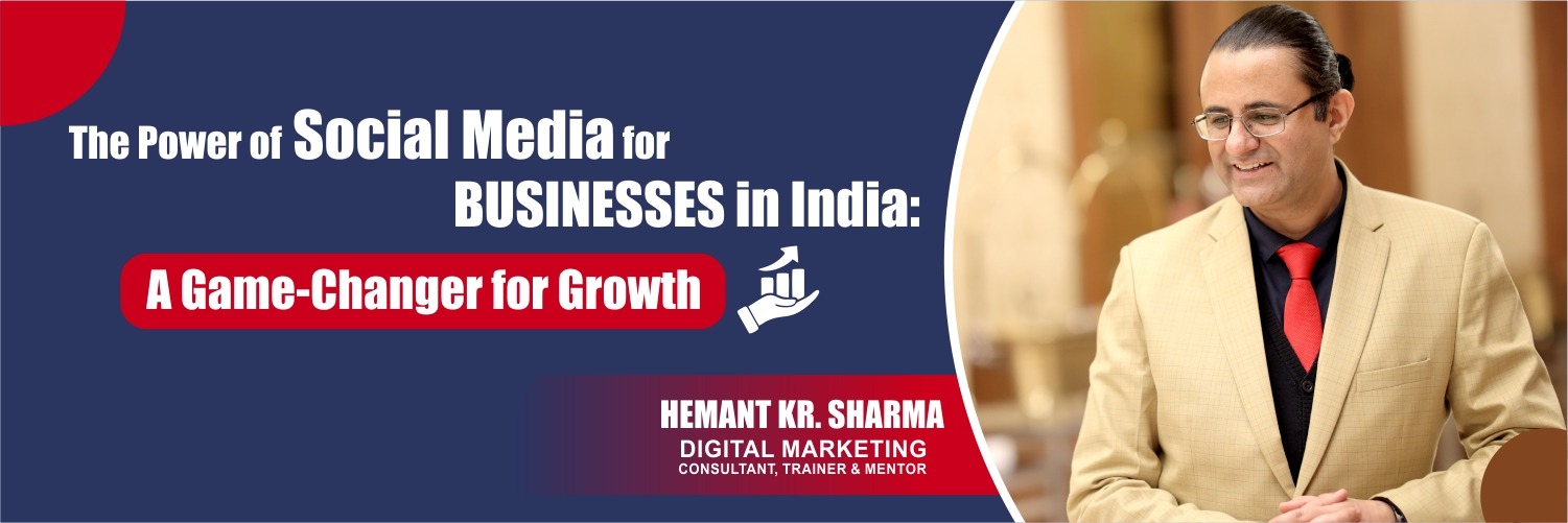 The Power of Social Media for Businesses in India: A Game-Changer for Growth - Hemant Kumar Sharma